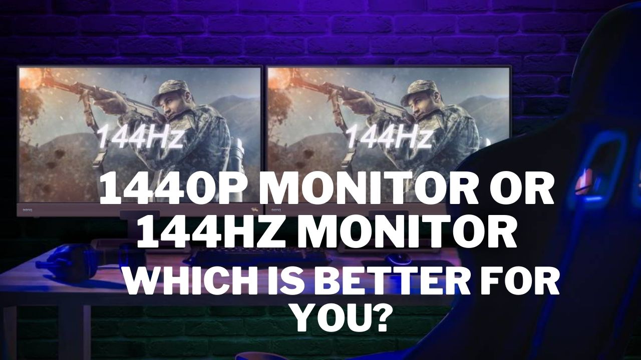 1440p Monitor Or 144hz Monitor: Which is better for you?